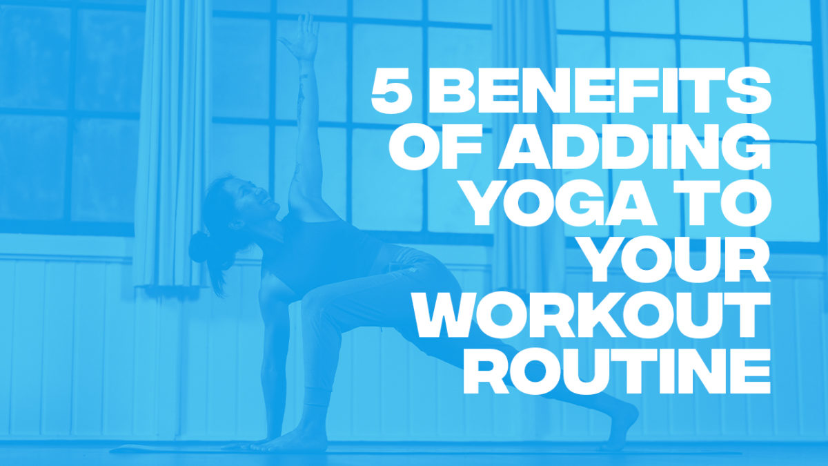 5 Benefits of Adding Yoga to your Workout Routine - KaisaFit